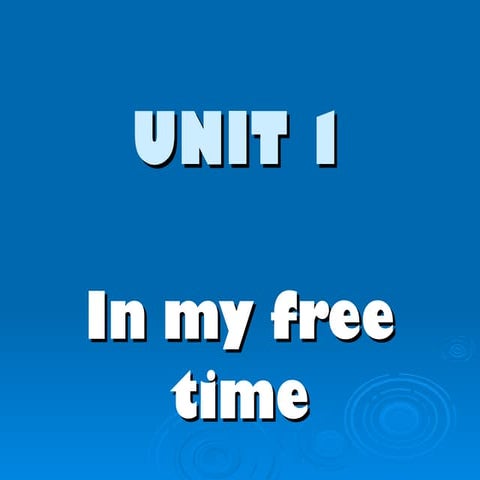 Unit 1 . in my free time.txt