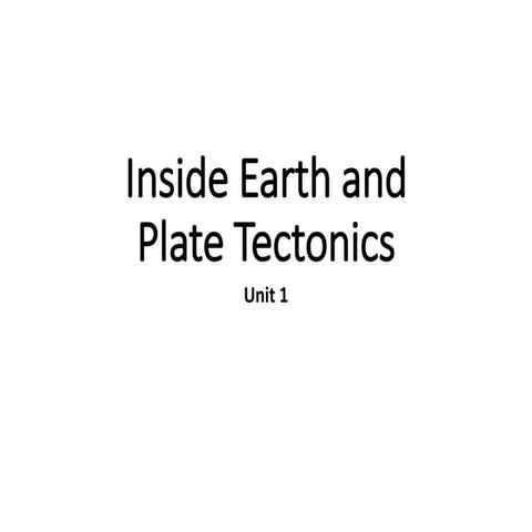 Unit 1 - Inside the Earth and Plate Tectonics (2017/2018) | PPTX