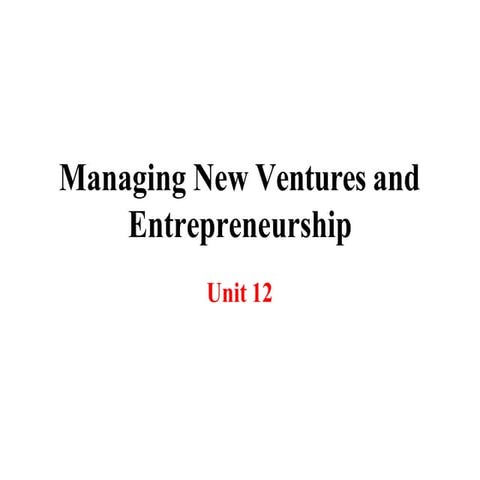 Unit 12 Managing New Ventures and Entrepreneurship.pptx