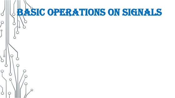 OPERATIONS ON SIGNALS | PPT