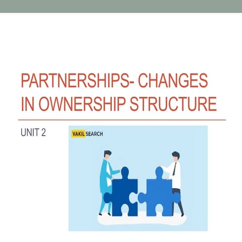UNIT 2- CHANGES IN PARTNERSHIP OWNERSHIP STRUCTURE.pptx