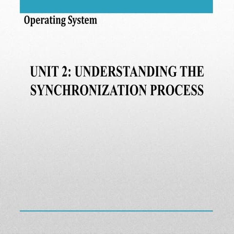 Unit 2 Understanding The Synchronization Processpptx Operating Systems Computer Software