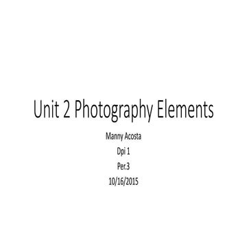 Unit 2 photography elements | PPTX