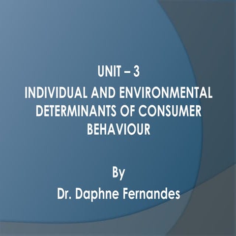 UNIT 3 - Individual and Environmental Determinants of Consumer Behaviour (Part I).pptx