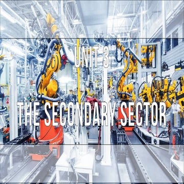 Unit 3 - The Secondary Sector (ppt) | PDF