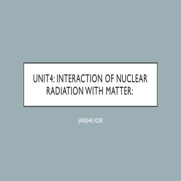 Interaction of nuclear radiation with matter | PPTX