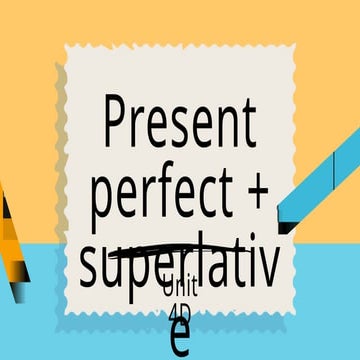 Unit 4D - Present perfect + superlative.pptx