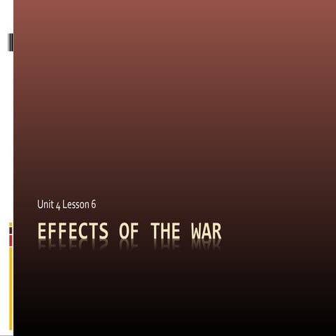 Unit 4 lesson 7 effects of the war | PPT