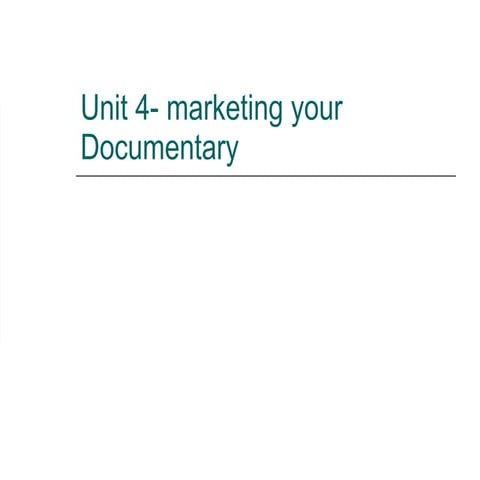 Unit 4 Marketing Your Documentary | PPT