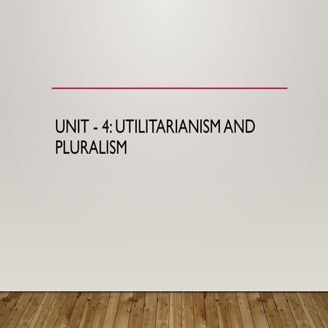 UNIT 4 Political Theory: Utilitarianism and Pluralism | PPT