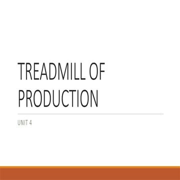 UNIT 4 NOTES ON TREADMILL OF PRODUCTION.pptx