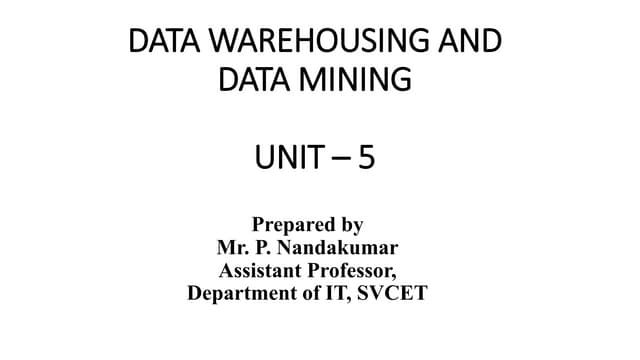 UNIT - 5: Data Warehousing and Data Mining | PPTX UNIT - 5: Data Warehousing and Data Mining | PPTX