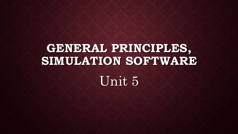 Unit 5 general principles, simulation software