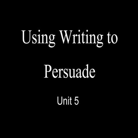 Unit 5 Writing to persuade | PPT