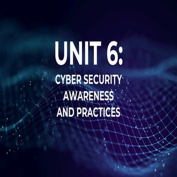 UNIT 6. Cyber Security Awareness and Practicespptx.pdf