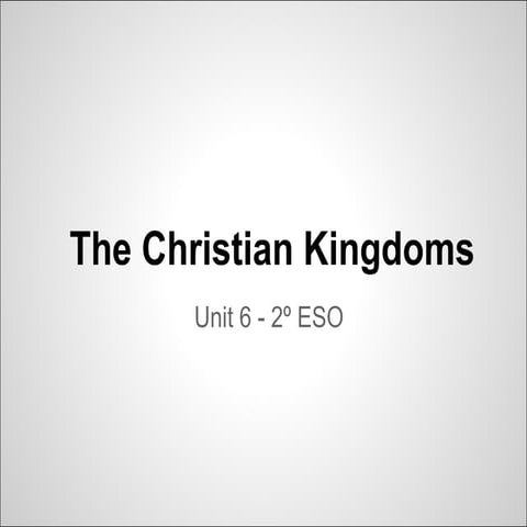 Unit 6 - The Christian kingdoms - 2º eso bil | PPT
