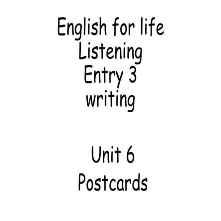 Unit 6 English for life Writing (Entry 3) - Postcards.pptx