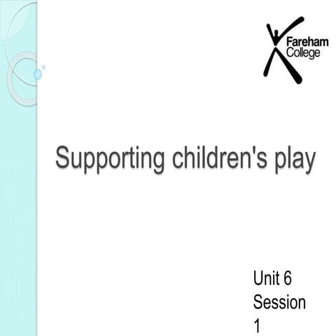 Unit 6 pp supporting children's play | PPTX