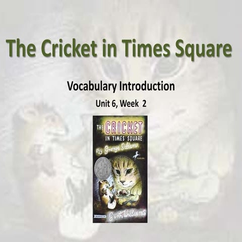 Unit6wk2 part2 vocabulary introduction cricketin timessquare | PPT