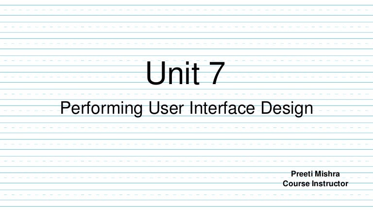 Unit 7 performing user interface design