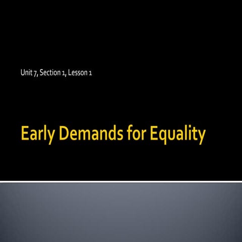 Unit 7 section 1 lesson 1 early demands for equality | PPT