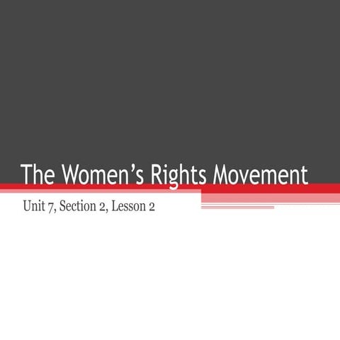 Unit 7 section 2 lesson 2 womens rights movement | PPT