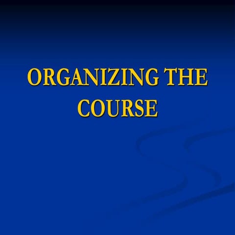 ORGANIZING THE COURSE | PPT