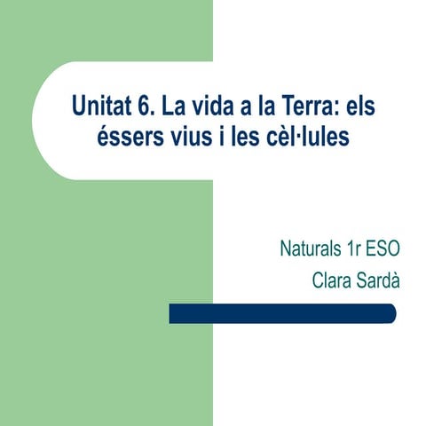 Unitat 6. la vida a la terra, els éssers vius i les cèl·lules. | PPT