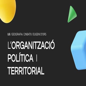 UNITAT 6 GEOGRAFIA L’ORGANITZACIÓ POLÍTICA I TERRITORIAL.pdf
