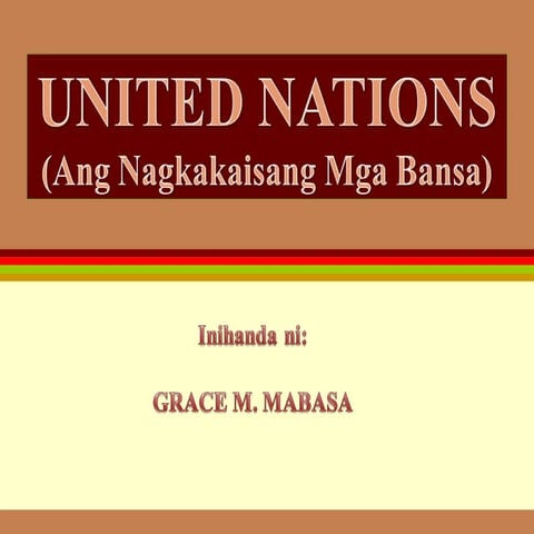 United Nations o Ang Nagkakaisang Mga Bansa | PPT