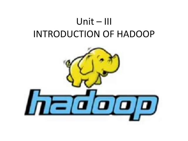 Unit – III INtrduction of Hadoop in Big Data Analytics (BDA).pptx Unit – III INtrduction of Hadoop in Big Data Analytics (BDA).pptx