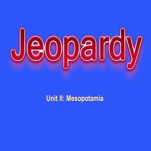 Unit II: Mesopotamia jeopardy game | PPT