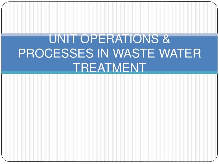 Unit operations; processes in waste water treatment Unit operations; processes in waste water treatment