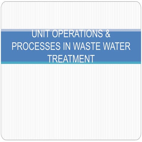 Unit operations; processes in waste water treatment | PPTX