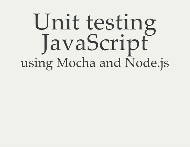 Unit Testing Javascript Using Mocha And Node Ppt