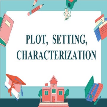 UNITY OF PLOT, SETTING AND CHARACTERIZATION LESSON.pptx