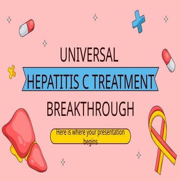 Universal Hepatitis C Treatment Breakthrough _ by Slidesgo.pptx