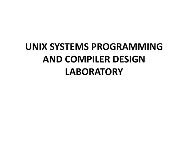 Unix System Programming and Compiler Design Laboratory 3.pptx Unix System Programming and Compiler Design Laboratory 3.pptx