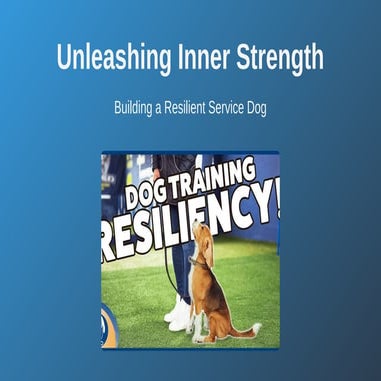 Unleashing Inner Strength Building a Resilient Service Dog. | PDF