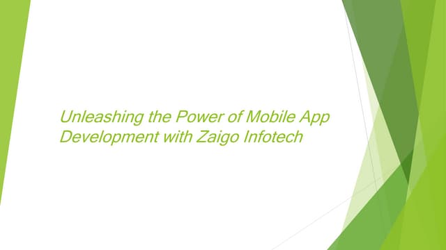 Unleashing The Power Of Mobile App Development With Zaigo Infotech Ppt