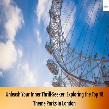 Unleash Your Inner Thrill-Seeker: Exploring the Top 18 Theme Parks in London | PPTX