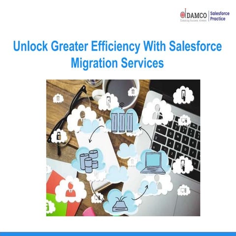 Unlock Greater Efficiency With Salesforce Migration Services | PPT