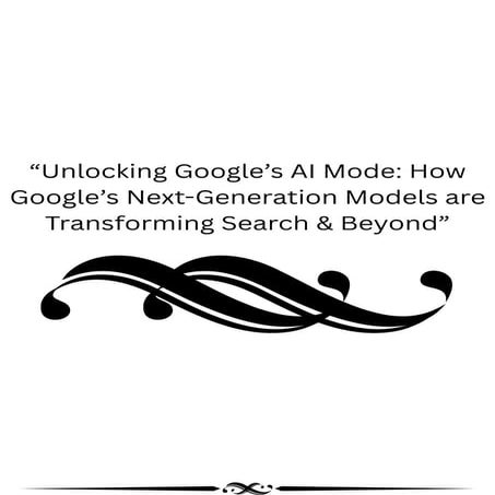 Unlocking Google’s AI Mode How Google’s Next-Generation Models are ...