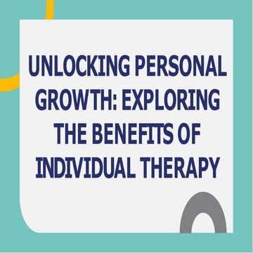 _unlocking_personal_growth_exploring_the_benefits_of_individual_therapy ...