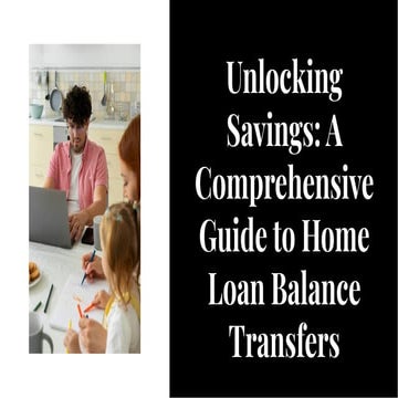Unlocking Savings: A Comprehensive Guide to Home Loan Balance Transfers.pdf