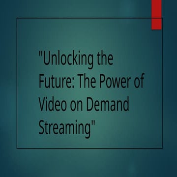 Unlocking the Future The Power of Video on Demand Streaming | PPT