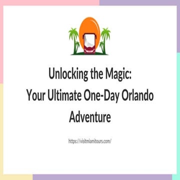 Unlocking the Magic Your Ultimate One-Day Orlando Adventure.pptx