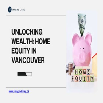 Unlocking Wealth Home Equity in Vancouver. | PPTX | Home Financing ...