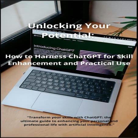 Unlocking Your Potential: How to Harness ChatGPT for Skill Enhancement and Practical Use.pdf