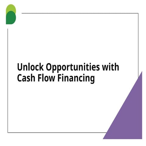 Unlock Opportunities with Cash Flow Financing.pptx